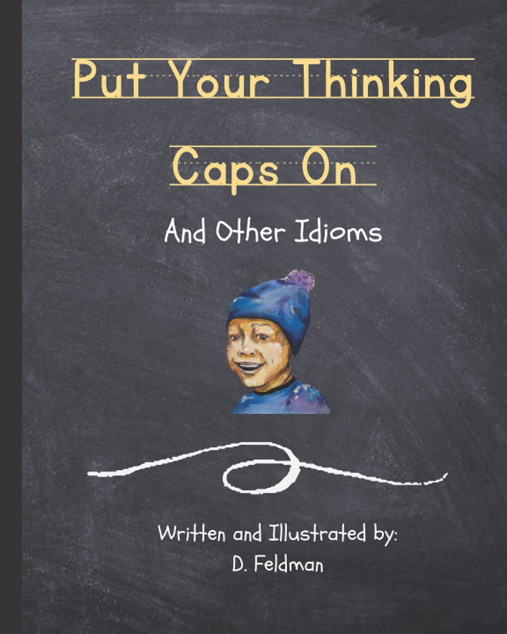 Put Your Thinking Caps On: And Other Idioms by D. Feldman | Goodreads