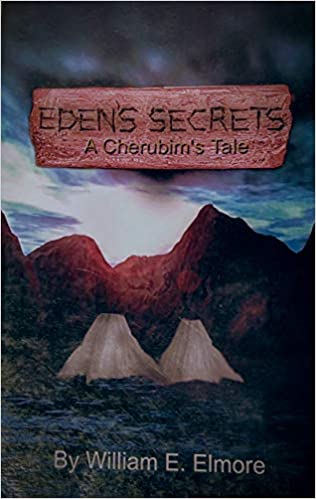 Eden's Secrets: A Cherubim's Tale by William E. Elmore | Goodreads