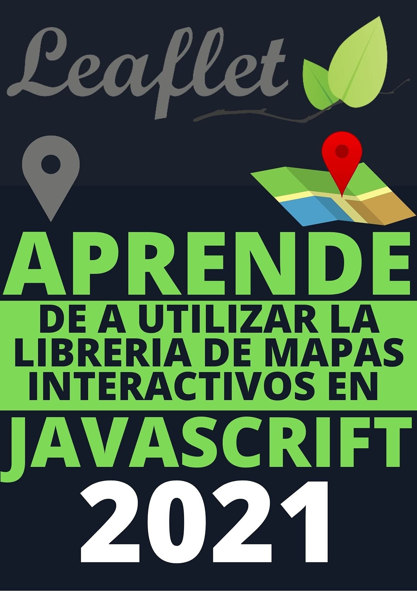APRENDE LEAFLET DE PRINCIPIANTE A EXPERTO EN 2021 : : COMPRENDE COMO IMPLEMENTAR MAPAS ...