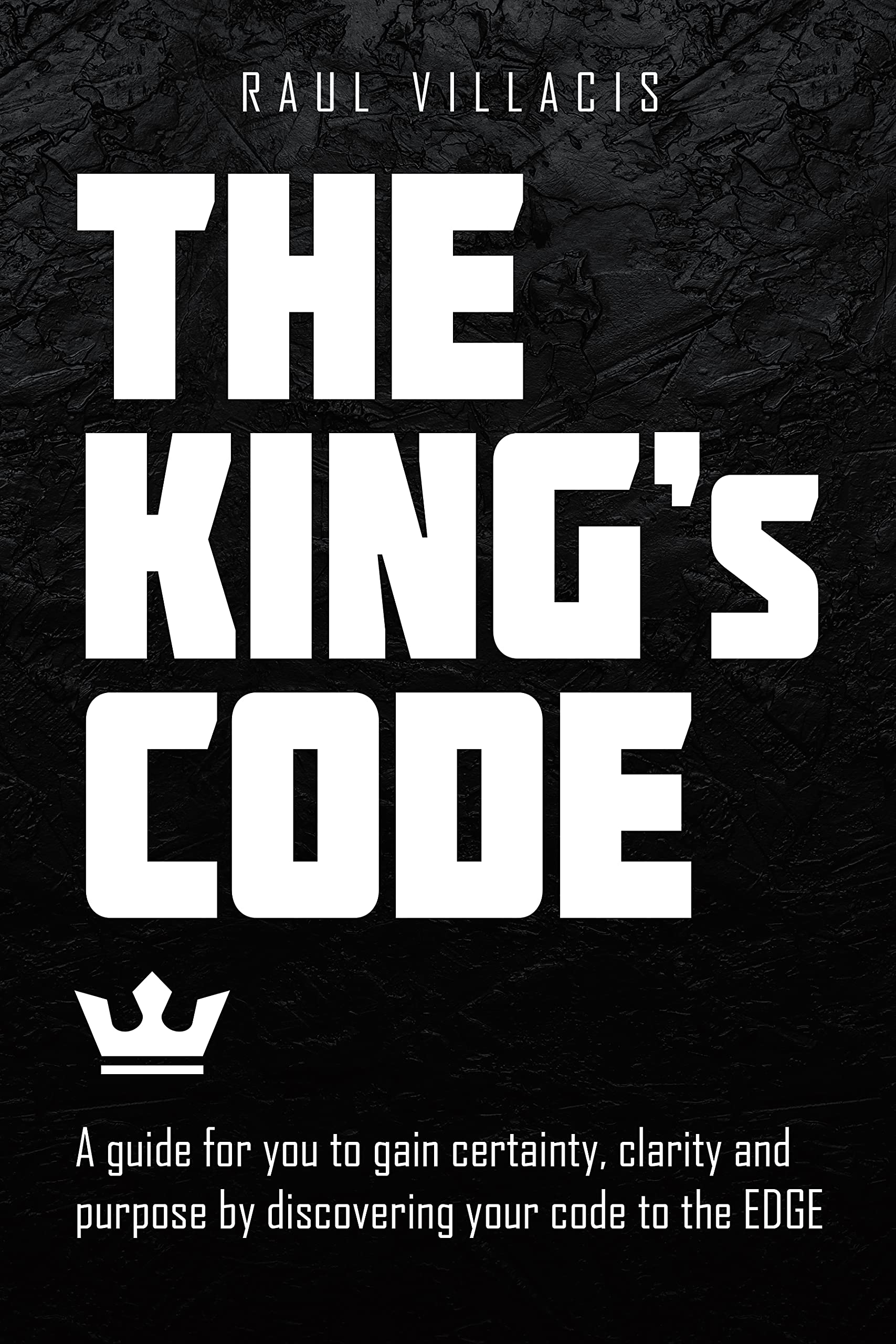 The King’s Code: A Guide for You to Gain Certainty, Clarity and Purpose ...