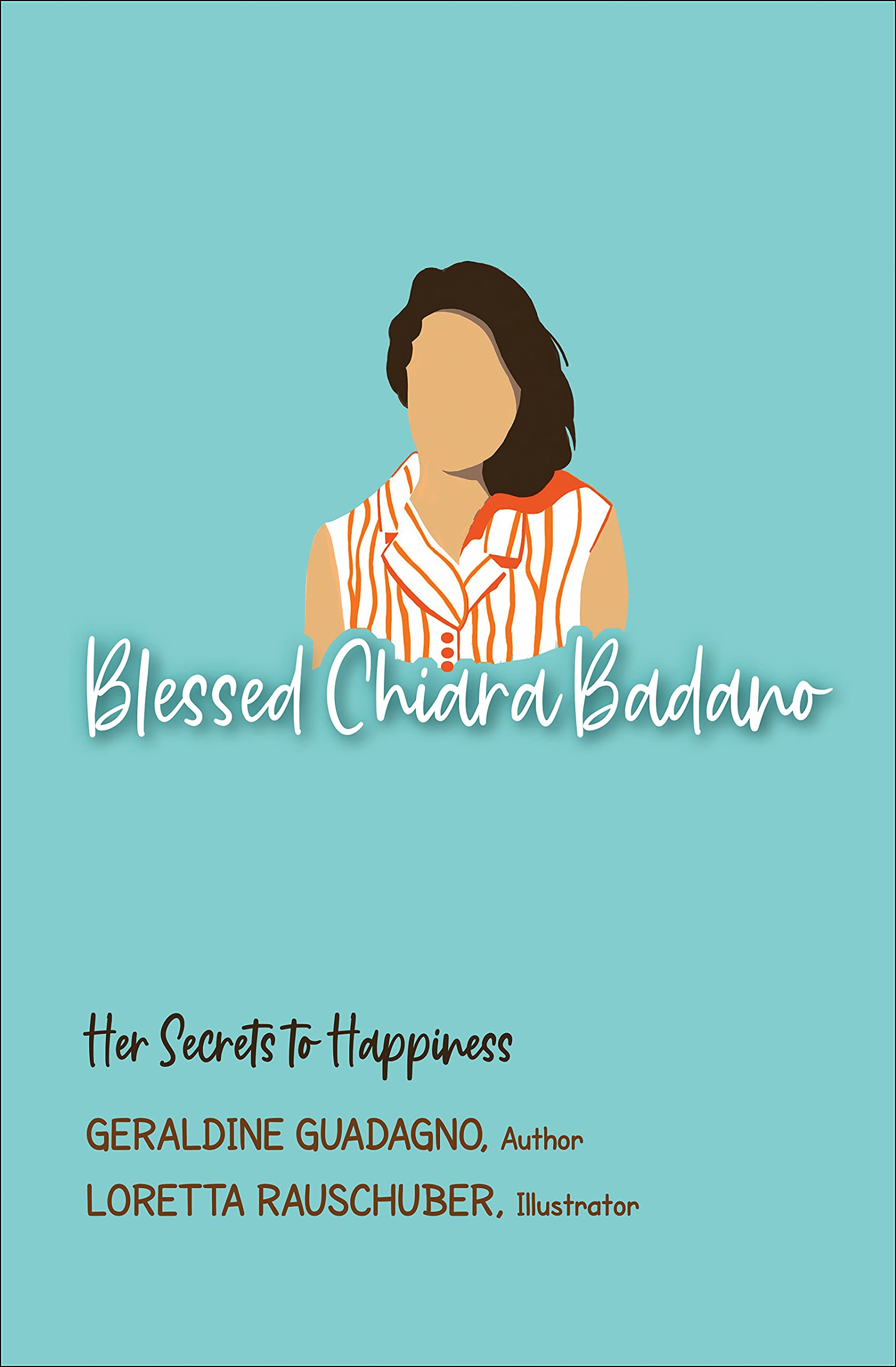 Blessed Chiara Badano: Her Secrets to Happiness by Geraldine Guadagno ...