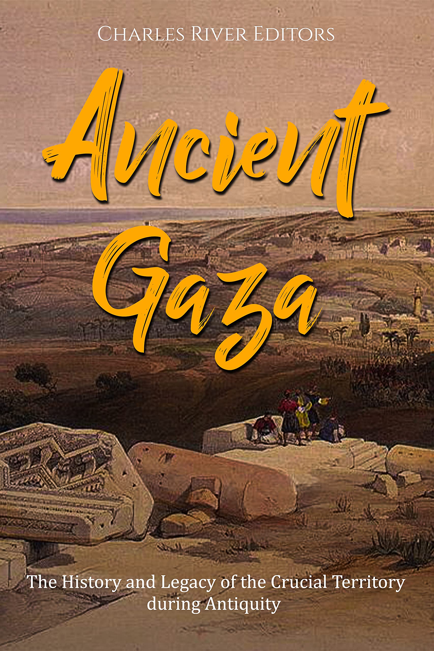 Ancient Gaza: The History and Legacy of the Crucial Territory during ...