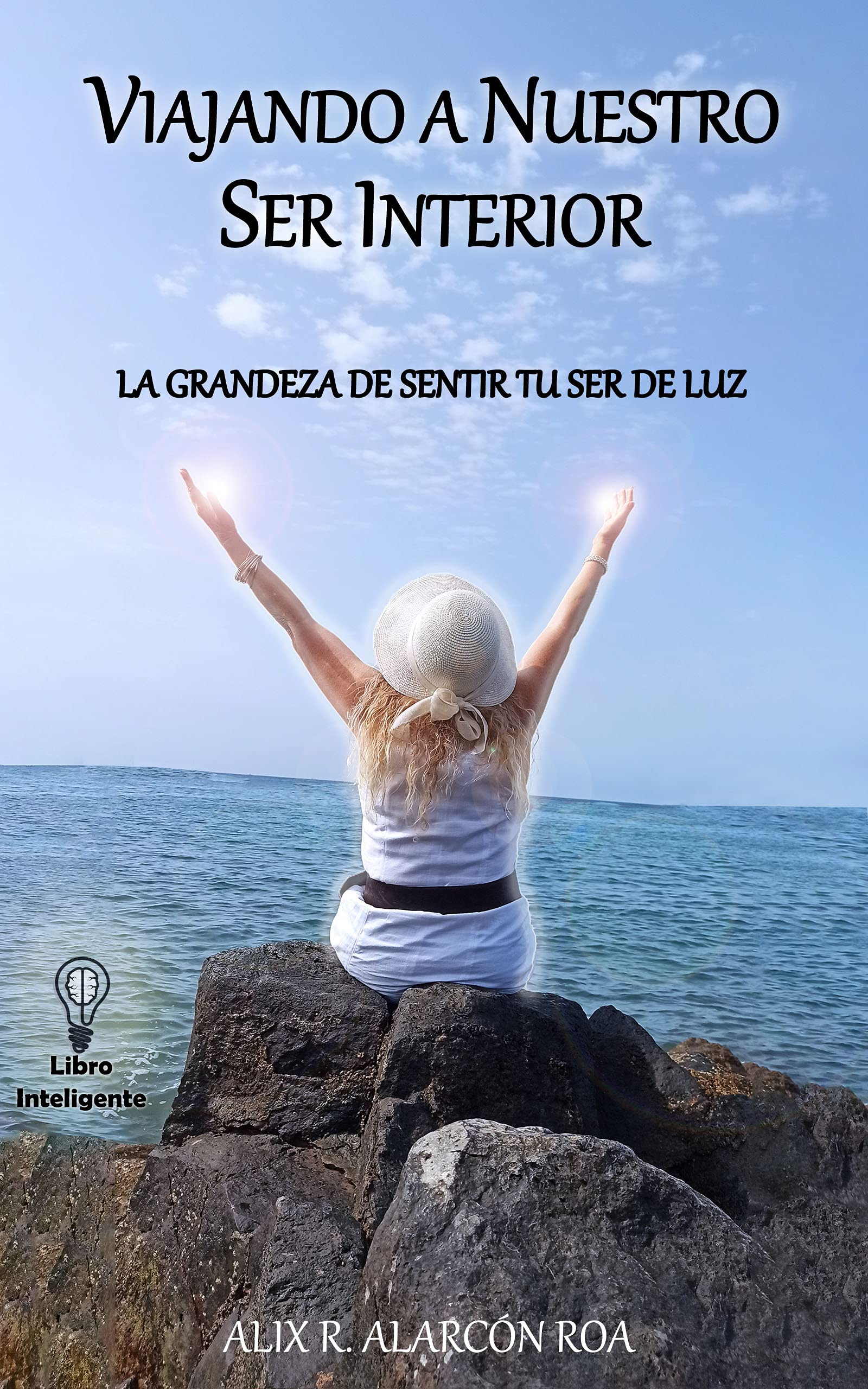 Viajando a nuestro ser interior: La grandeza de sentir tu ser de luz by ...