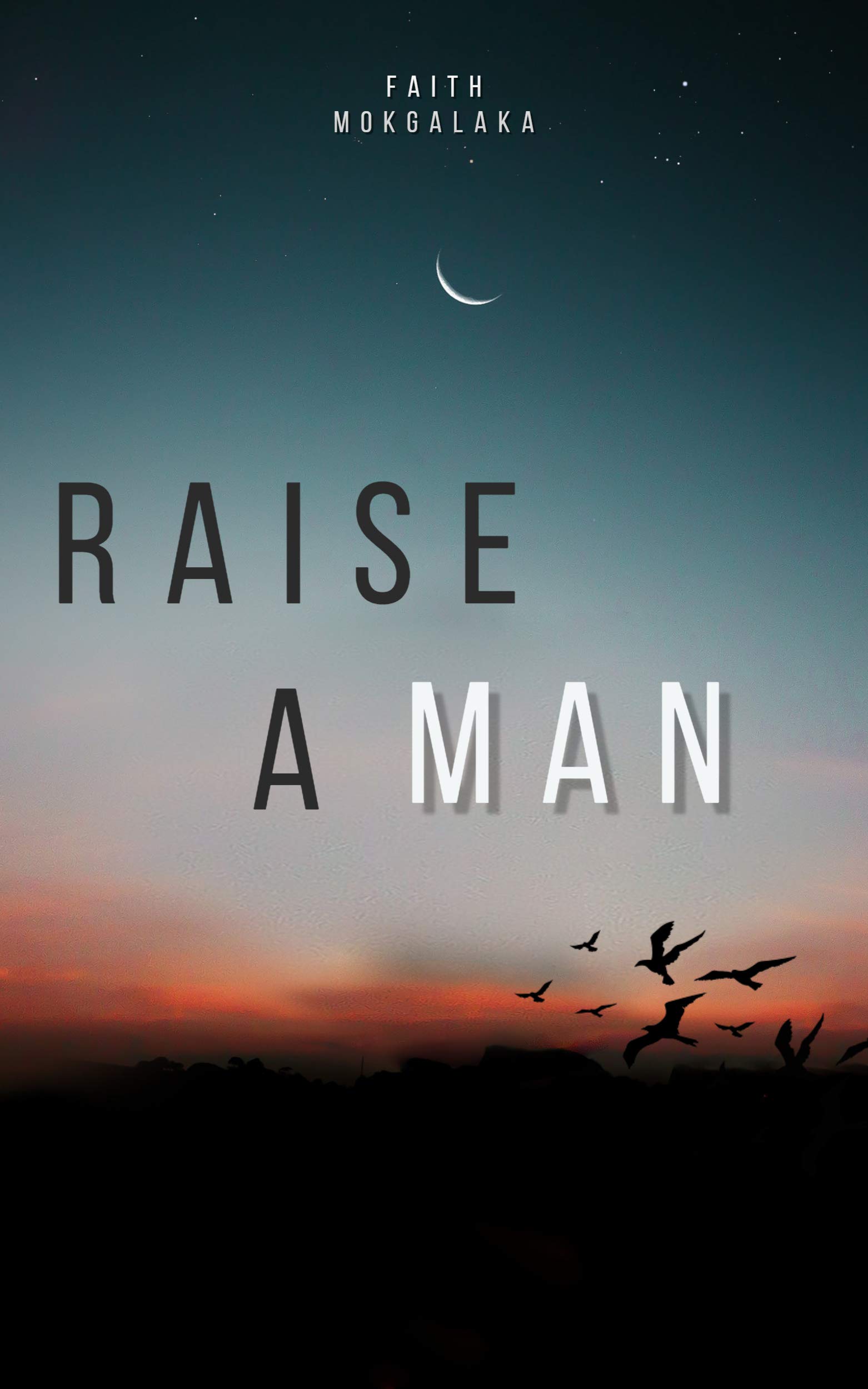 Raise a man by Faith Mokgalaka | Goodreads