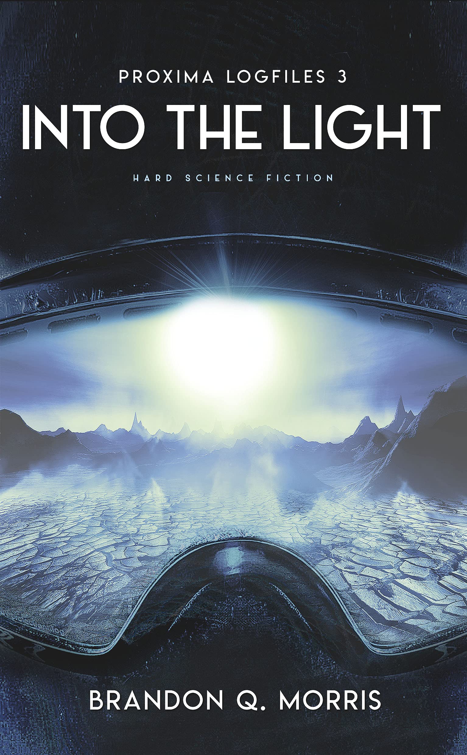 Into the Light (Proxima Logfiles, #3) by Brandon Q. Morris | Goodreads