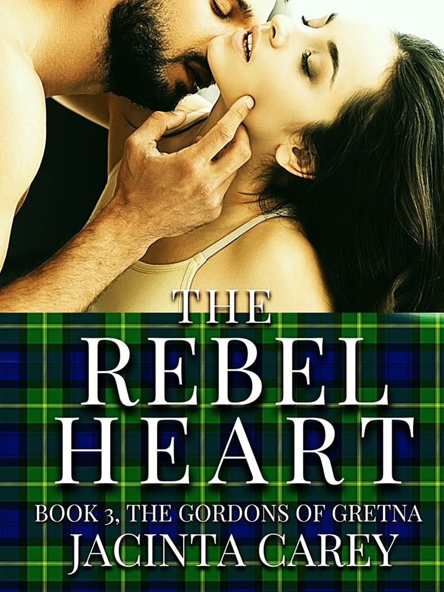 The Rebel Heart (The Gordons of Gretna #3) by Jacinta Carey | Goodreads