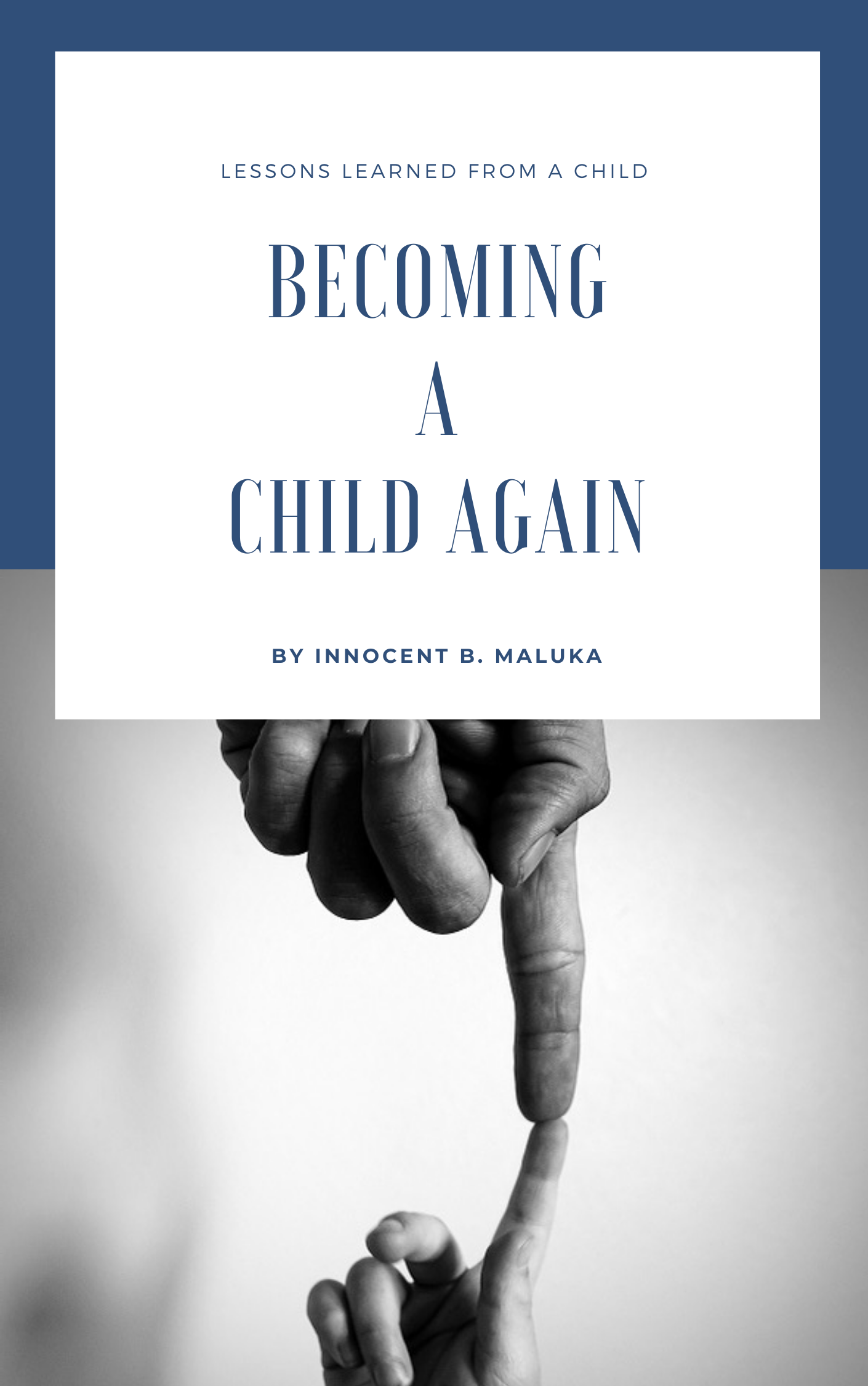Becoming a child again - Lessons learned from a child by Innocent B ...