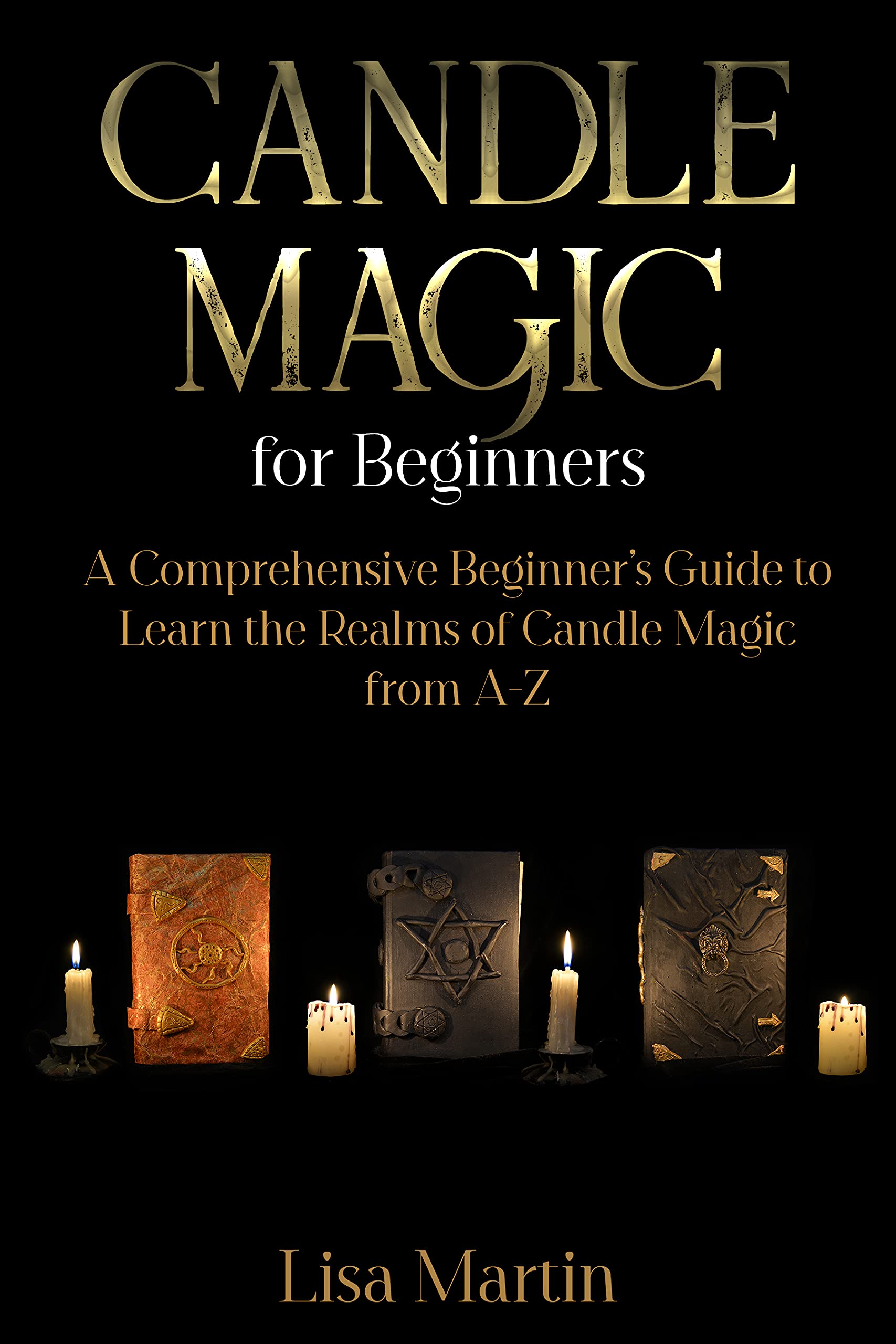 Candle Magic for Beginners: A Comprehensive Beginner’s Guide to Learn ...