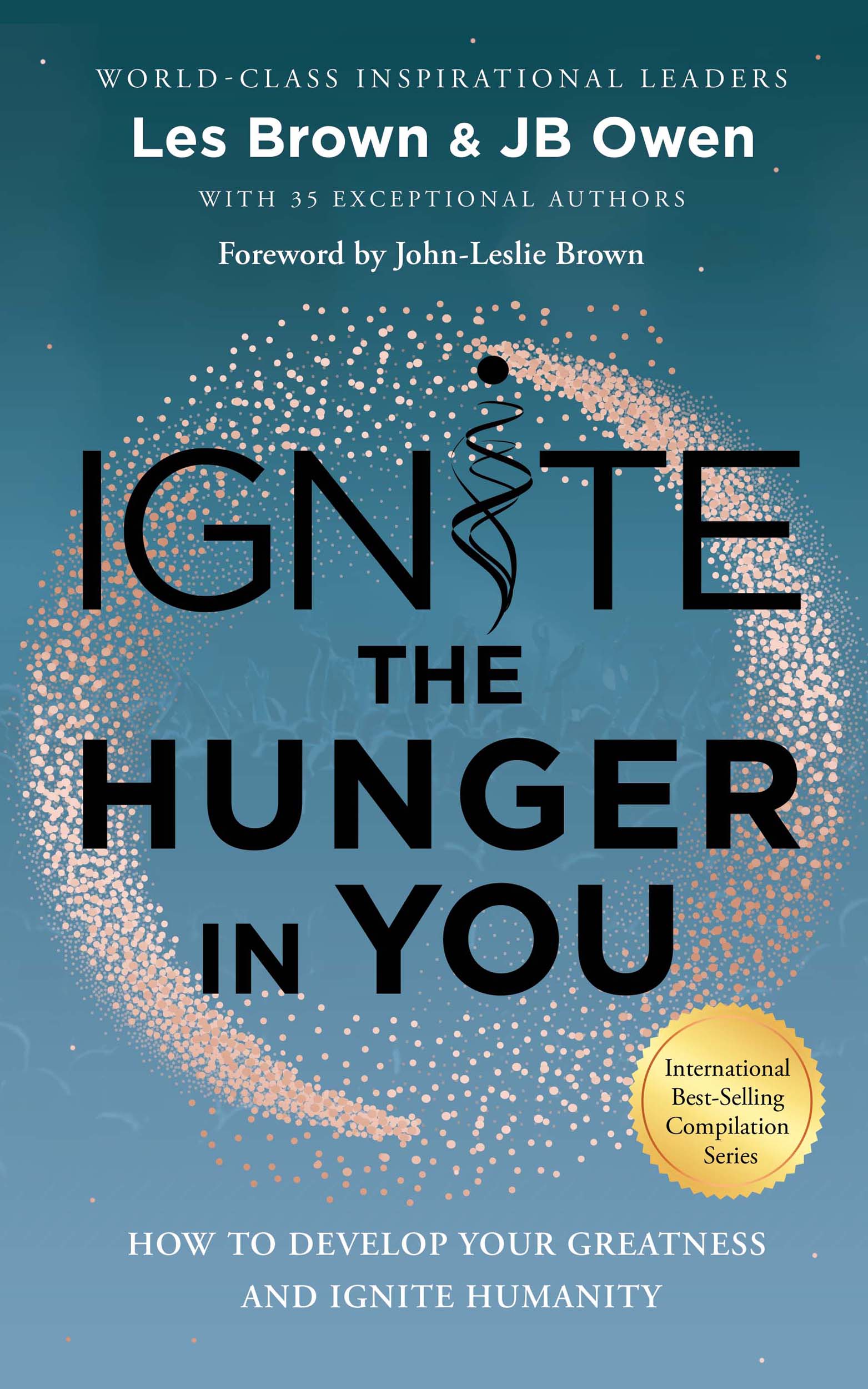 Ignite the Hunger in You: How to Develop Your Greatness and Ignite ...