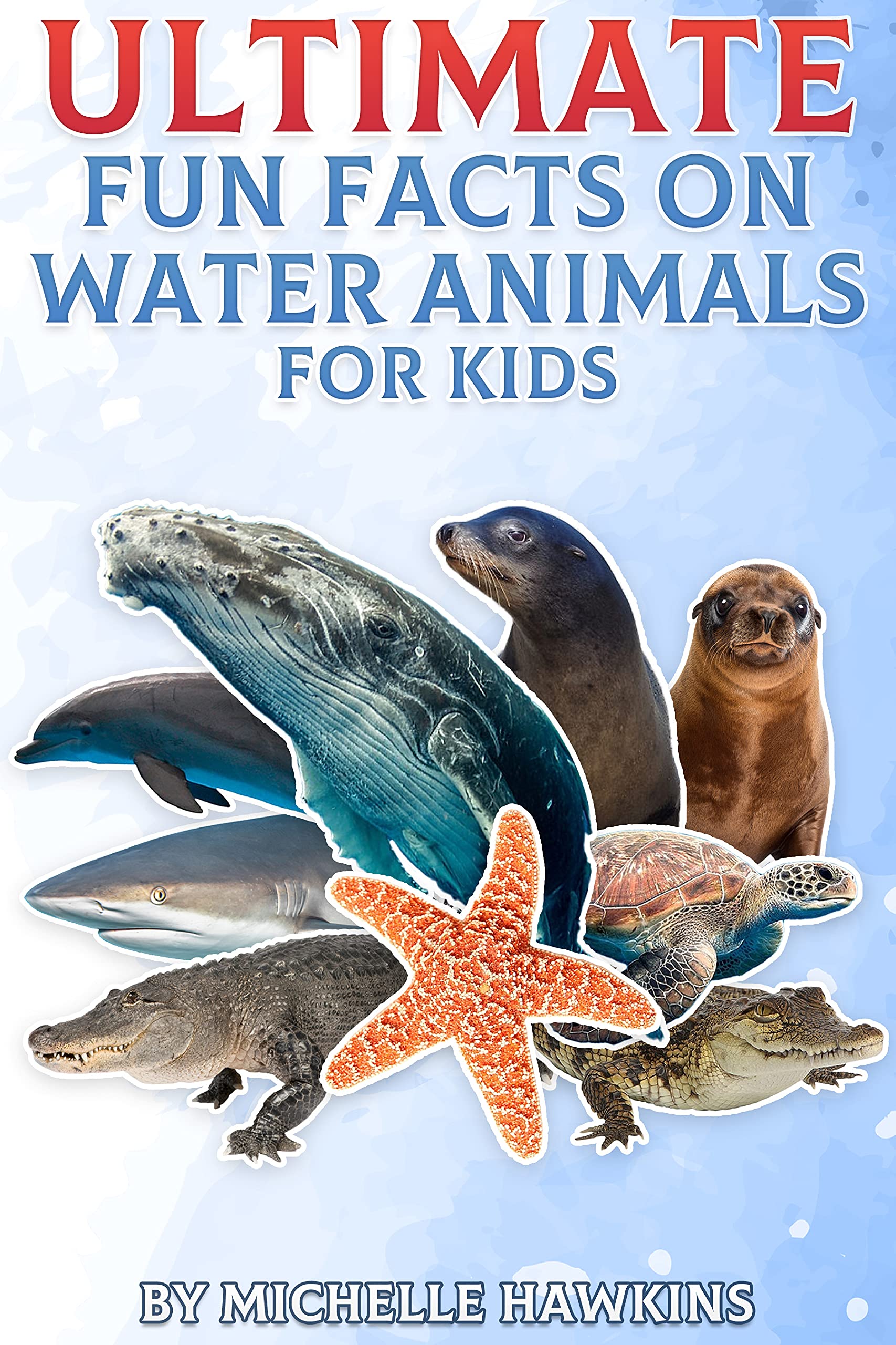 Ultimate Fun Facts on Water Animals for Kids: Book 1 of 2. ebook 1 to 9 ...