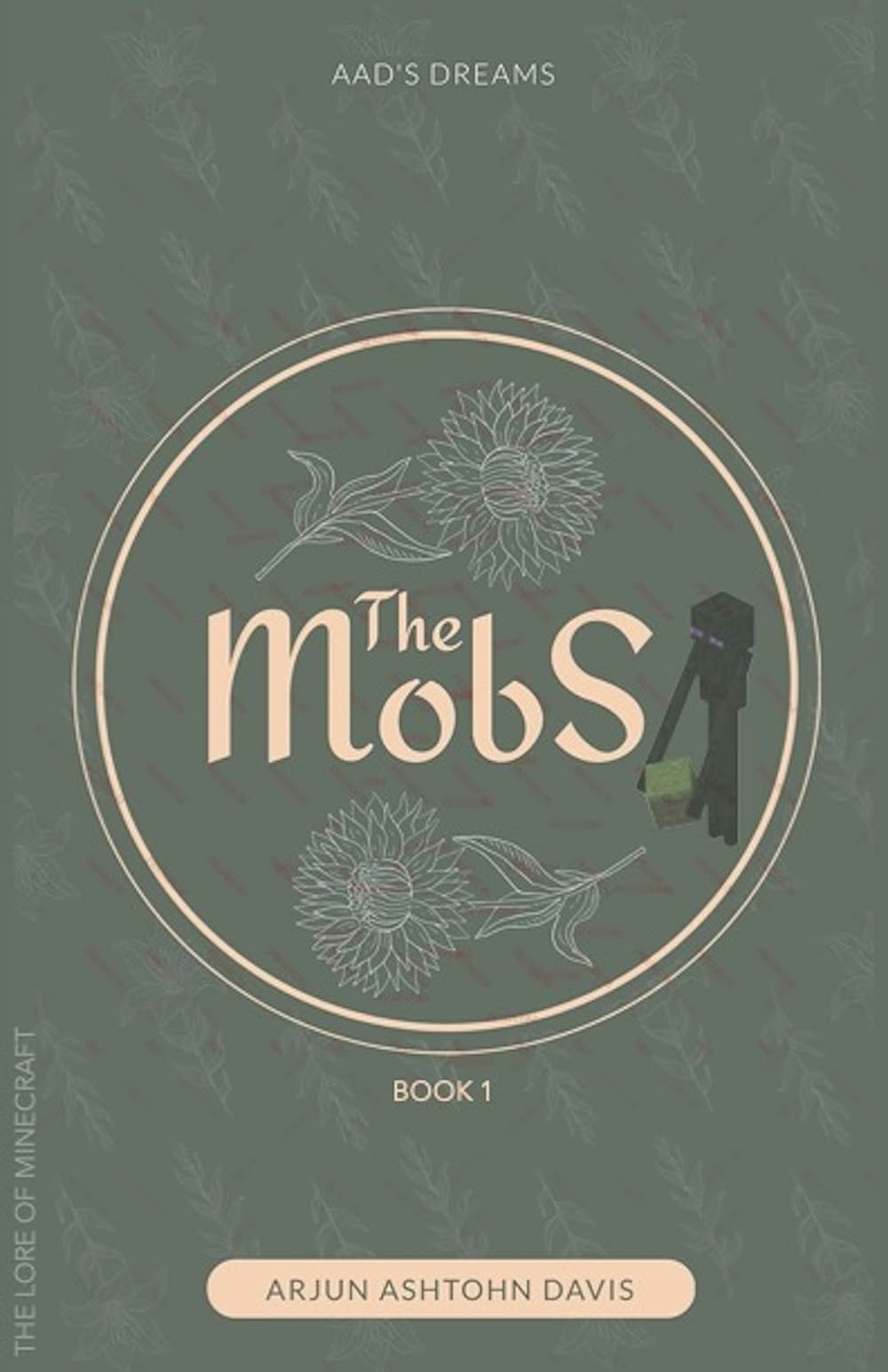 The Lore of Minecraft : Mobs: Book 1 by Arjun Ashtohn Davis | Goodreads