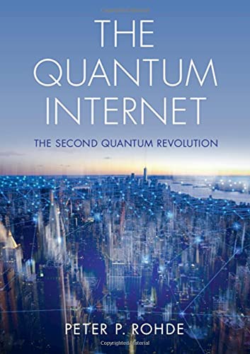 The Quantum Internet: The Second Quantum Revolution by Peter P. Rohde ...