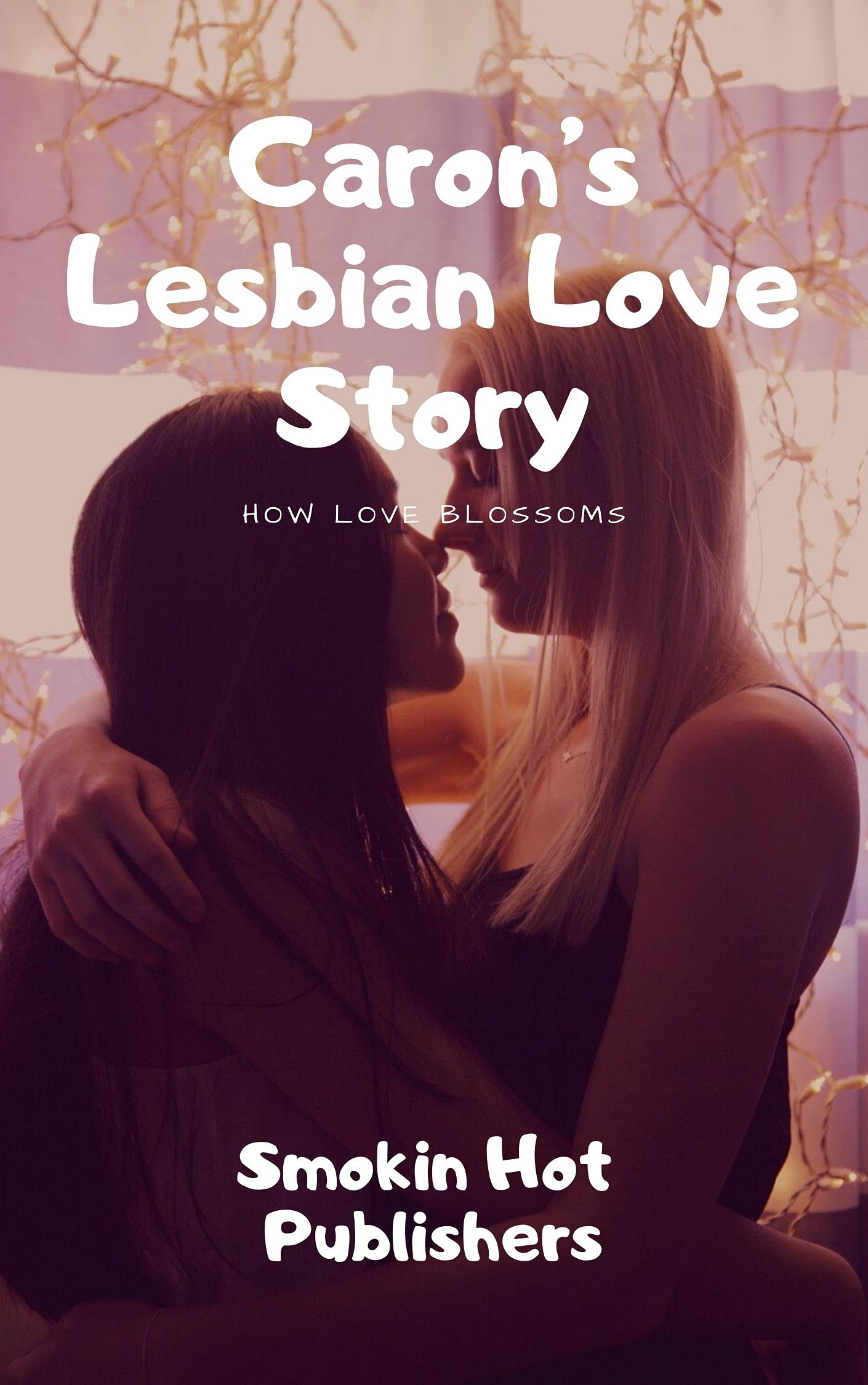 Caron’s Lesbian Love Story: How Love Blossoms by Caron Scott | Goodreads