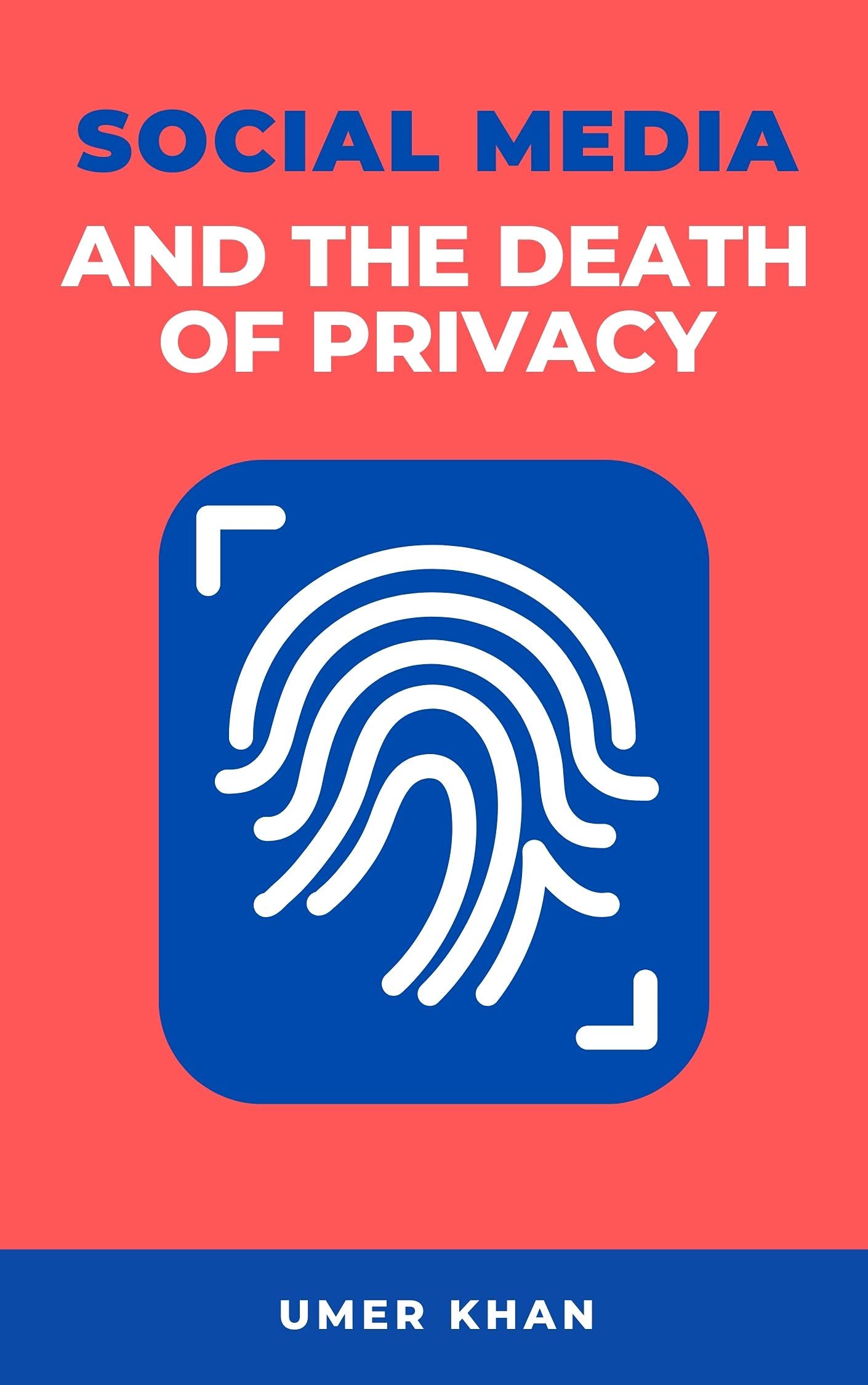 Social Media and the Death of Privacy by Umer Khan | Goodreads