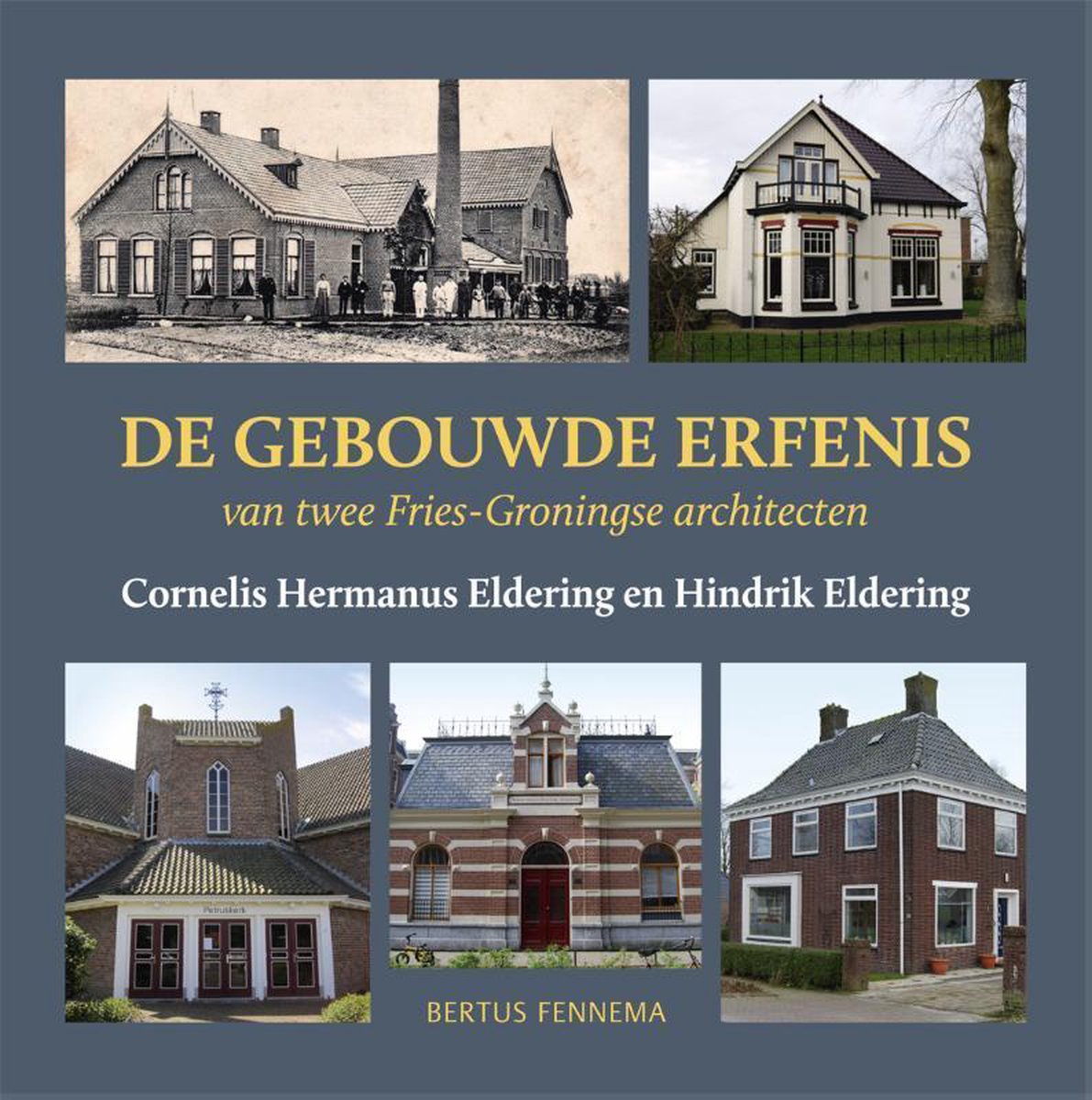 De gebouwde erfenis van twee Fries-Groningse architecten: Cornelis Hermanus Eldering en Hindrik ...