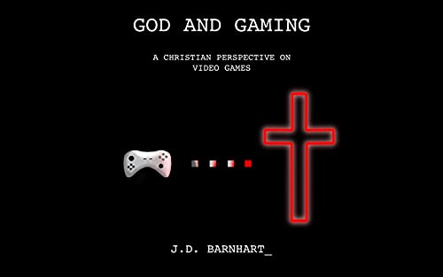 God and Gaming: A Christian Perspective on Gaming by J.D. Barnhart ...