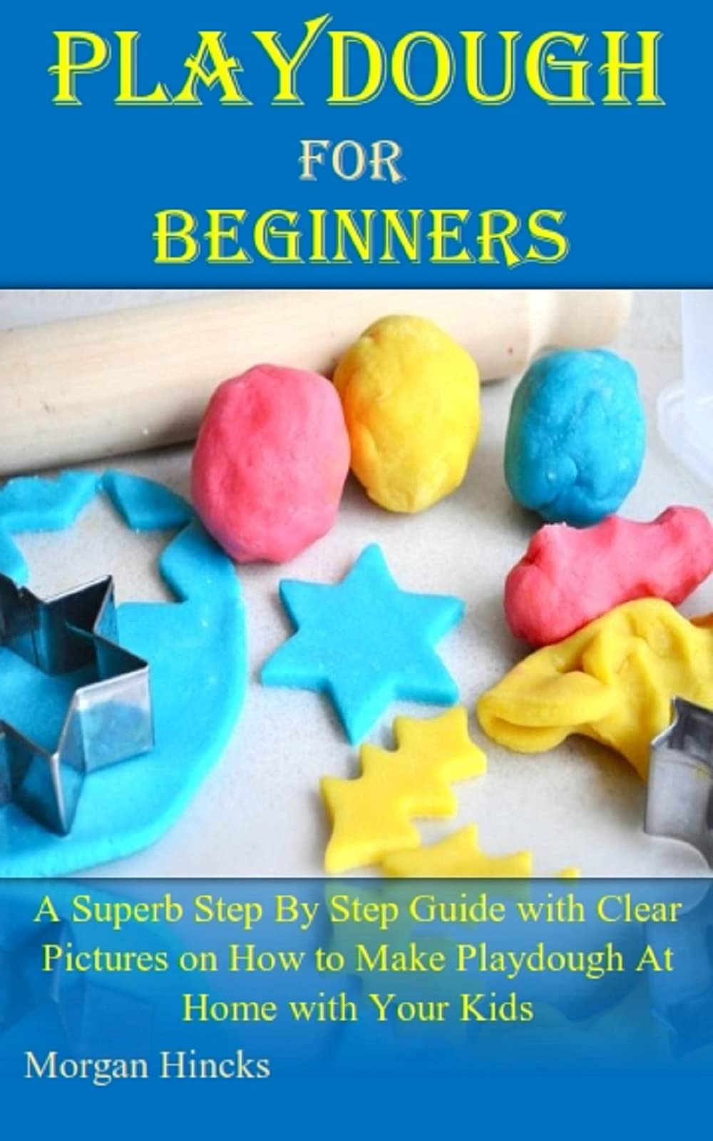 PLAYDOUGH MAKING FOR BEGINNERS: A Superb Step By Step Guide with Clear ...