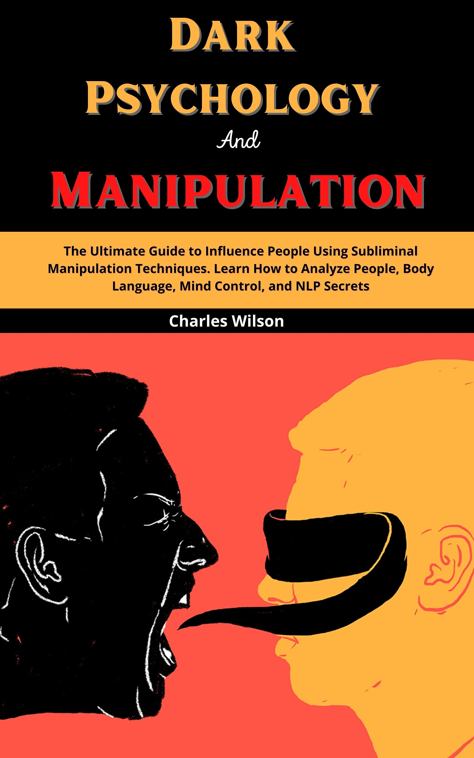 Dark Psychology and Manipulation: The Ultimate Guide to Influence People Using Subliminal ...