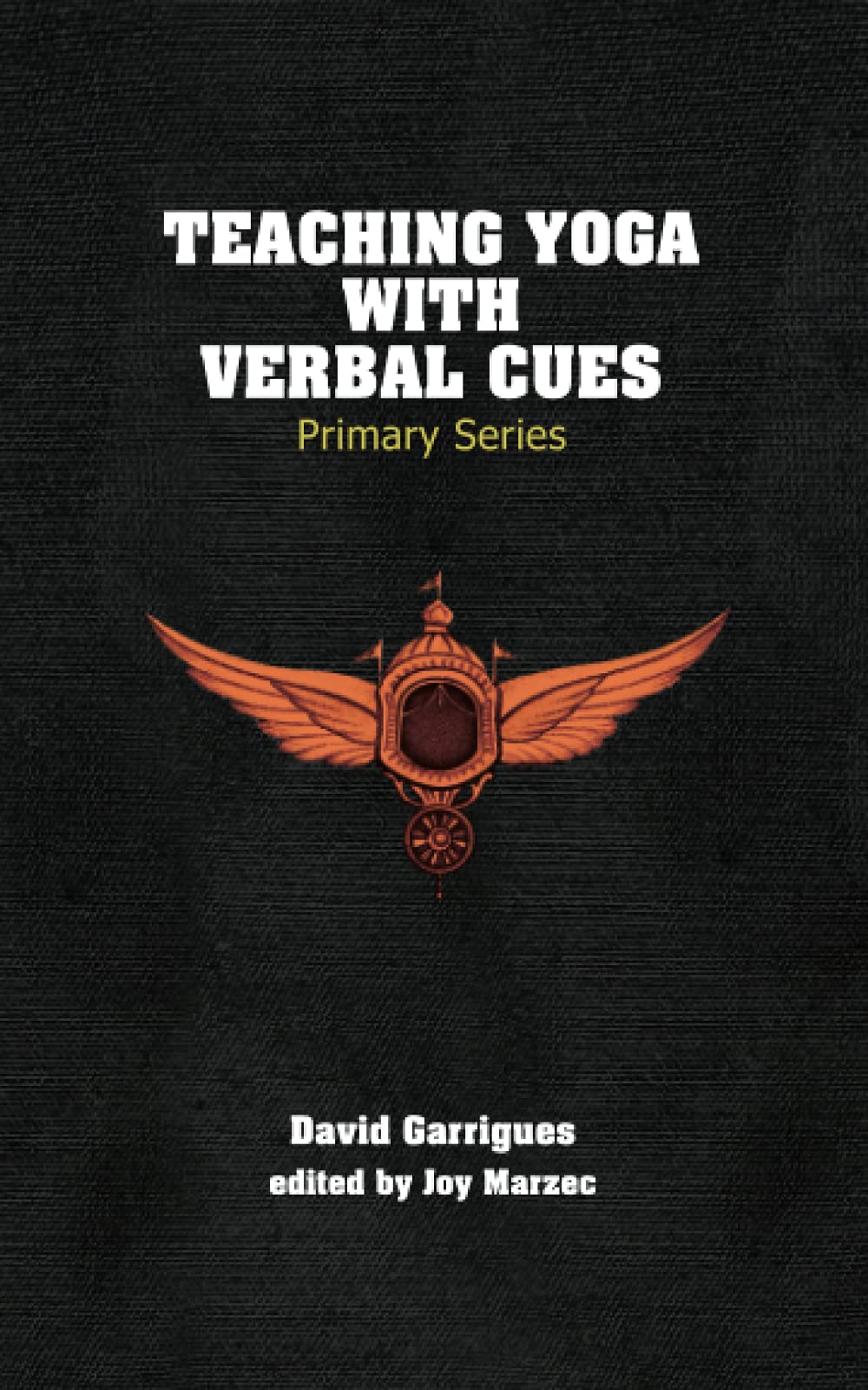 Teaching Yoga with Verbal Cues: Primary Series by David Garrigues ...