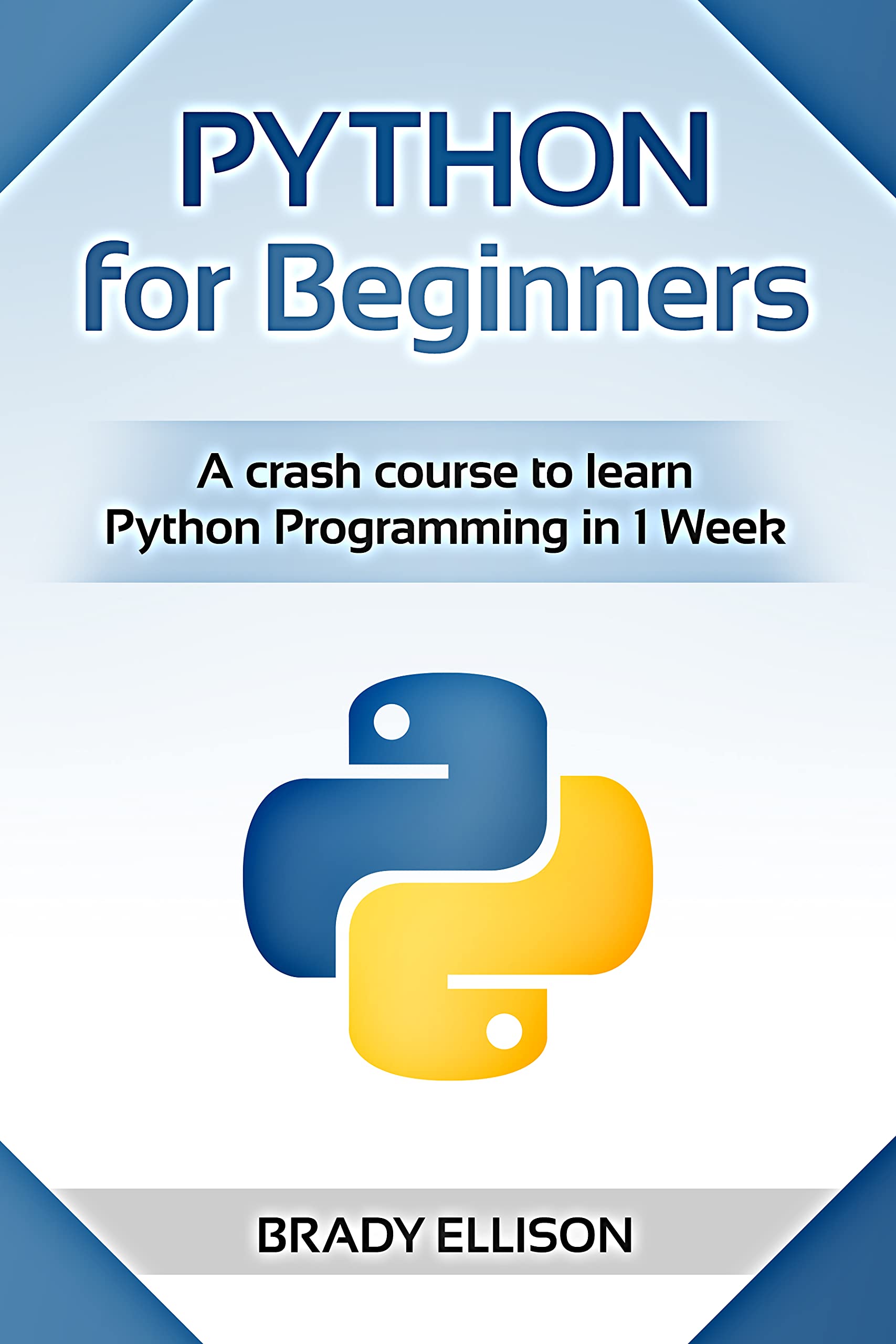 Python for Beginners: A crash course to learn Python Programming in 1 Week by Brady Ellison ...