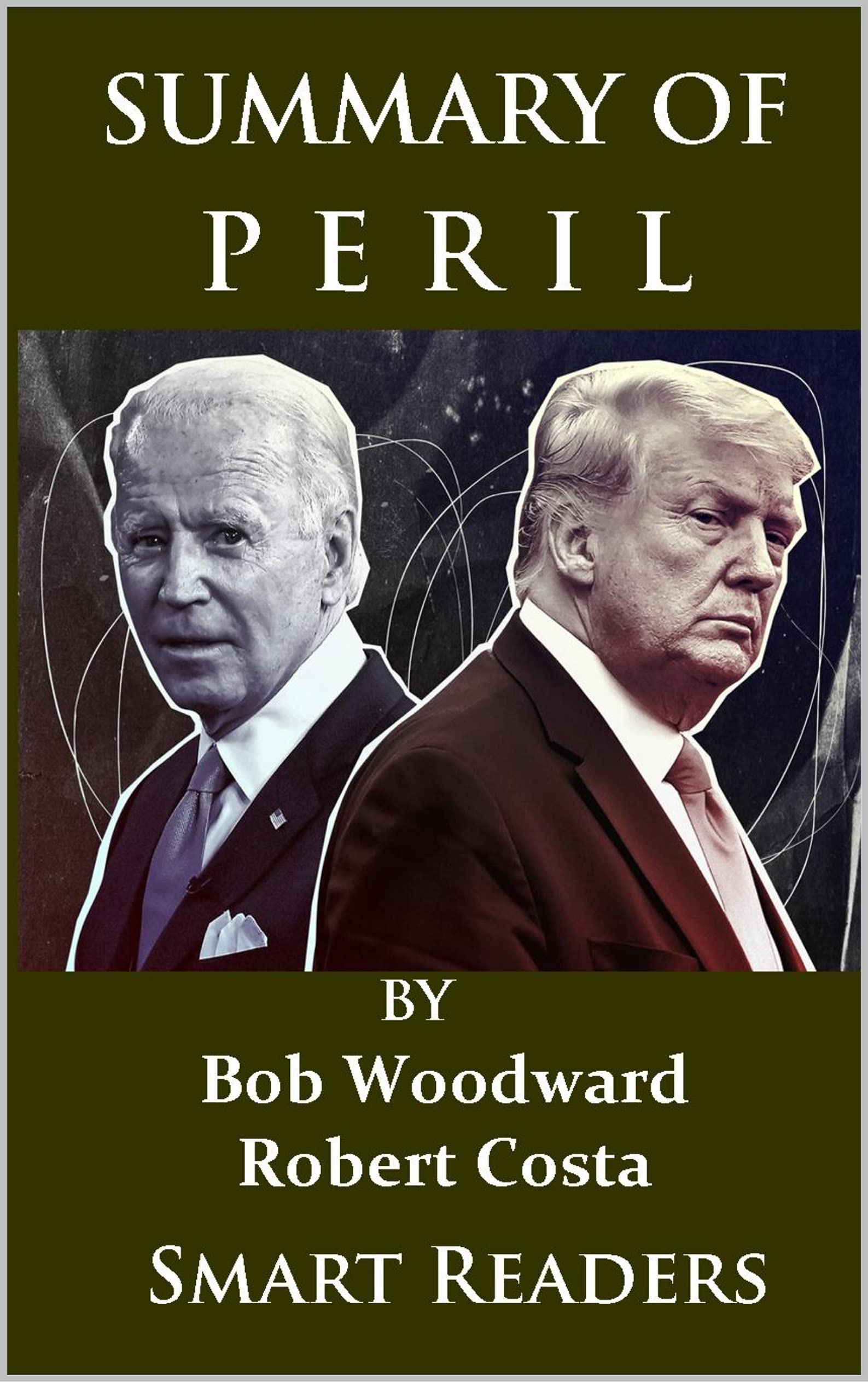 SUMMARY OF PERIL BY BOB WOODWARD AND ROBERT COSTA by Smart Readers ...