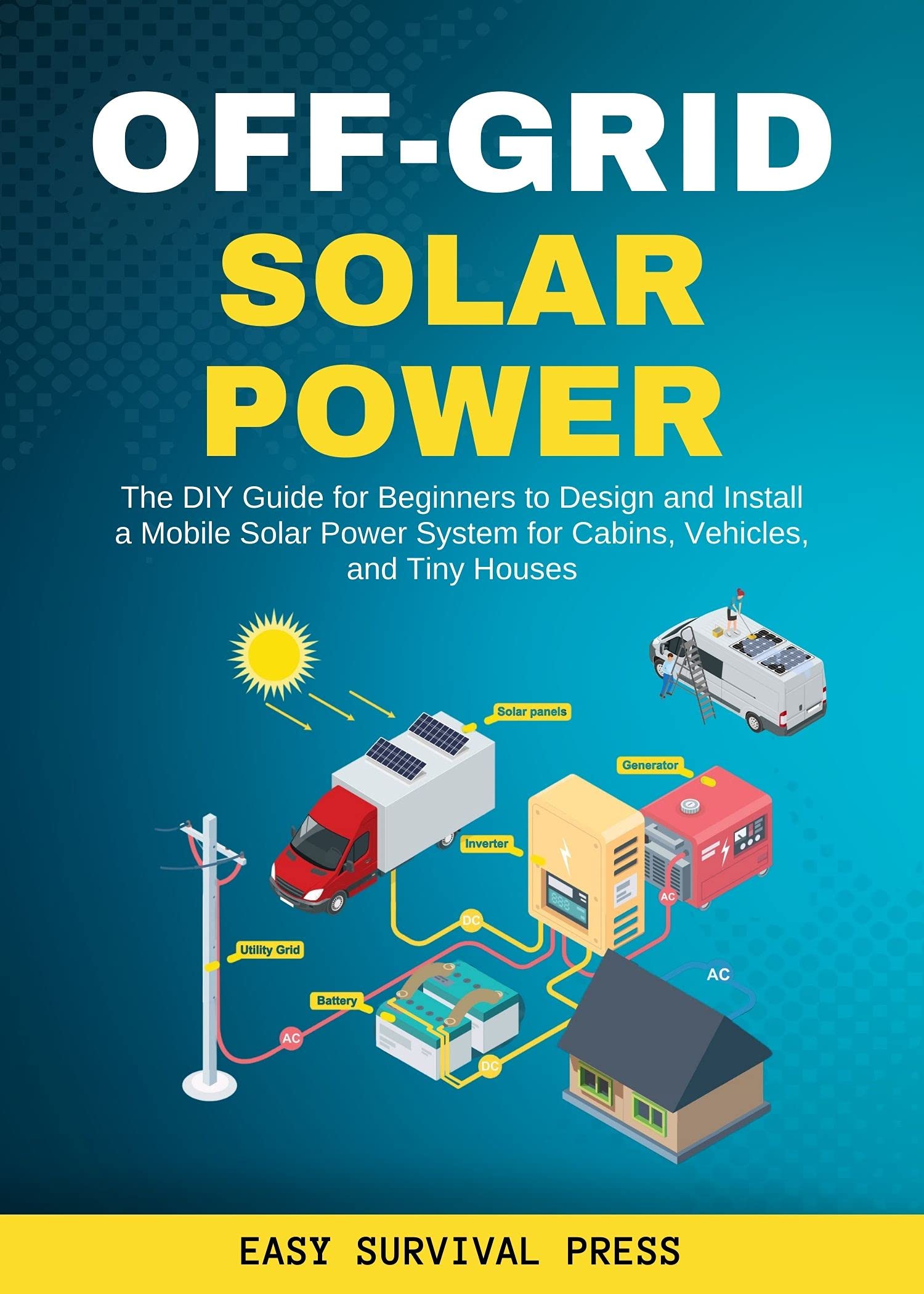 Off Grid Solar Power: The DIY Guide for Beginners to Design and Install ...