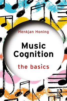 Music Cognition: The Basics by Henkjan Honing | Goodreads