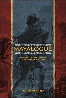 Mayalogue: An Interactionist Theory of Indigenous Cultures by Victor ...