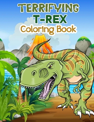 Terrifying T-Rex Coloring Book: Wonderful Dinosaur Coloring Book for Kids and Boys, Great ...