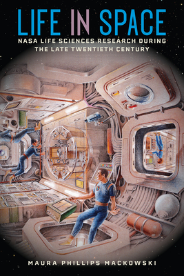 Life in Space: NASA Life Sciences Research during the Late Twentieth ...