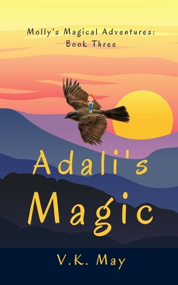 Adali's Magic (Molly's Magical Adventures, #3) by V.K. May | Goodreads
