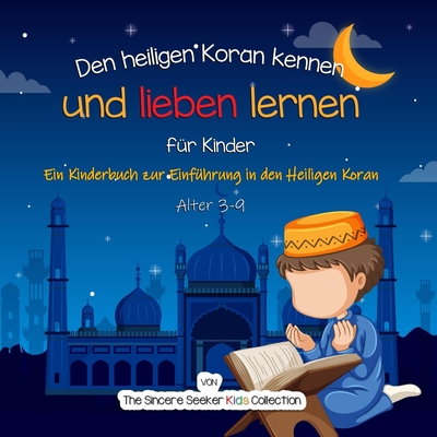 Den heiligen Koran kennen und lieben lernen: Ein Kinderbuch zur ...