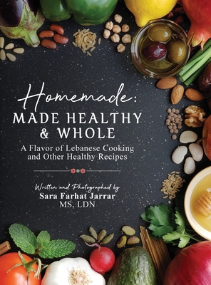Homemade: Made Healthy & Whole: A Flavor of Lebanese Cooking and Other ...