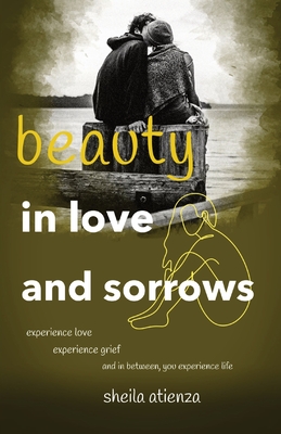 Beauty in Love and Sorrows by Sheila Atienza | Goodreads