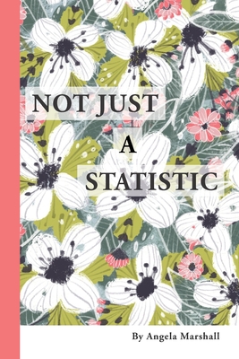Not Just a Statistic by Angela Mary Marshall | Goodreads