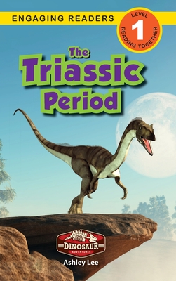 The Triassic Period: Dinosaur Adventures by Ashley Lee | Goodreads