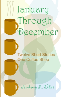 January Through December: Twelve Short Stories - One Coffee Shop by ...
