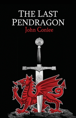 The Last Pendragon by John Conlee | Goodreads