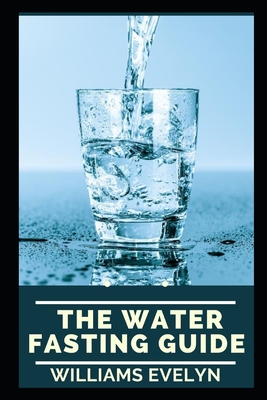 The Water Fasting Guide by Williams Evelyn | Goodreads