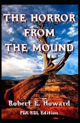 The Horror From The Mound Illustrated by Robert E. Howard | Goodreads