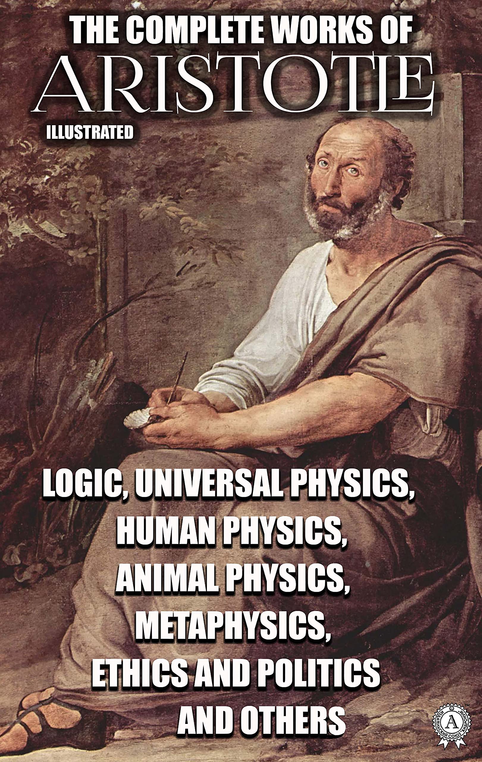 The Complete Works of Aristotle. Illustrated: Logic, Universal Physics ...