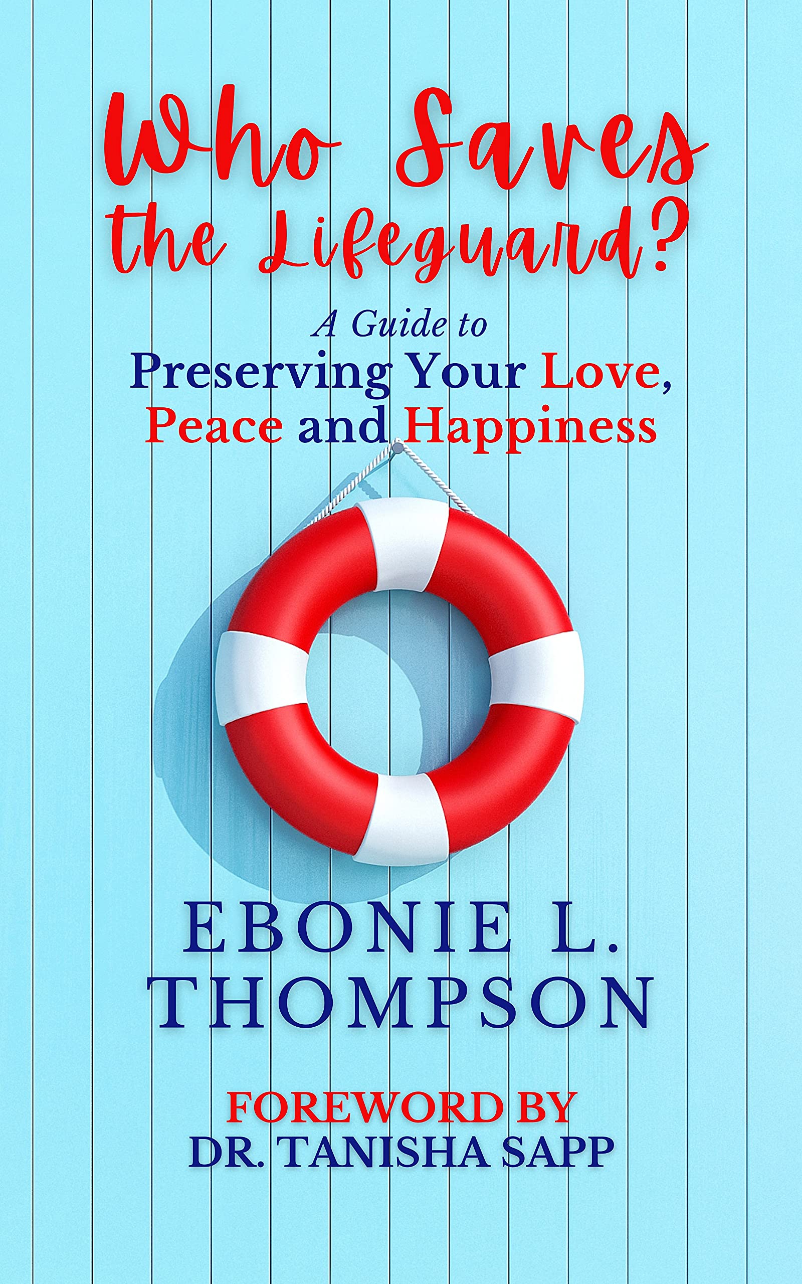 Who Saves The Lifeguard?: A Guide to Preserving Your Peace, Love and ...