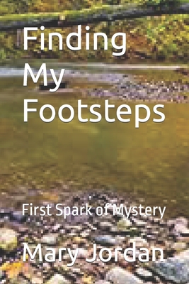 Finding My Footsteps: First Spark of Mystery by Mary Elaine Jordan ...