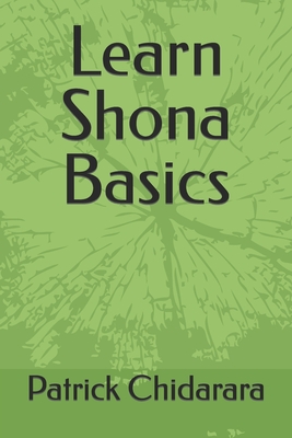 Learn Shona Basics (Learning Shona) by Patrick Chidarara | Goodreads