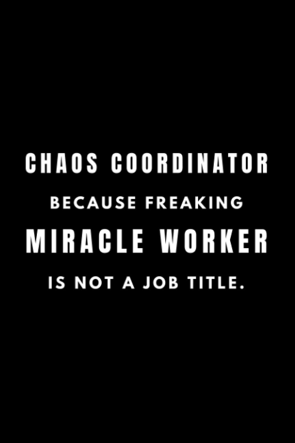 Chaos Coordinator Because Freaking Miracle Worker Is Not a Job Title ...
