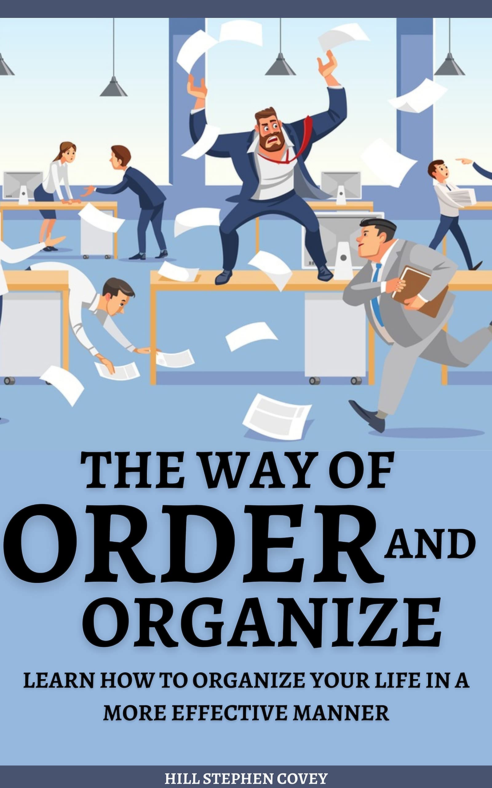 The Way of Order and Organize: Learn How to Organize Your Life in a ...