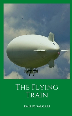 The Flying Train: A journey of fantastic and futuristic adventures by ...