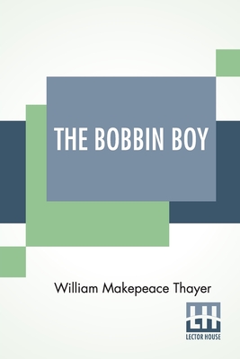 The Bobbin Boy: Or, How Nat Got His Learning. An Example For Youth. by ...