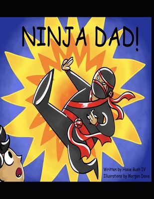 NINJA DAD! by Hosie Bush IV | Goodreads