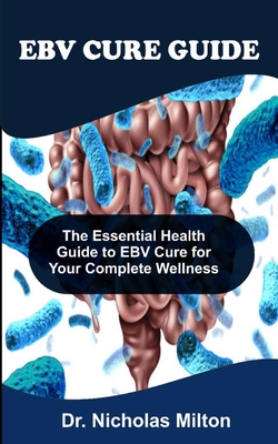 Ebv Cure Guide: The Essential Health Guide To EBV Cure For Your ...
